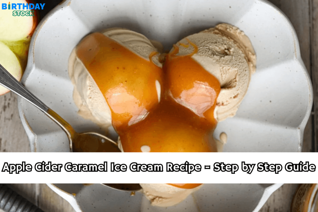 Apple Cider Caramel Ice Cream Recipe - Step By Step Guide - Birthday Stock