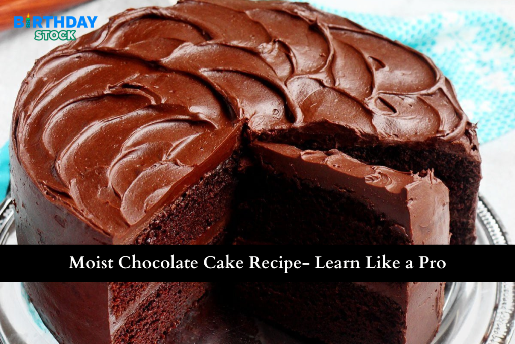 Moist Chocolate Cake Recipe- Learn Like A Pro - Birthday Stock