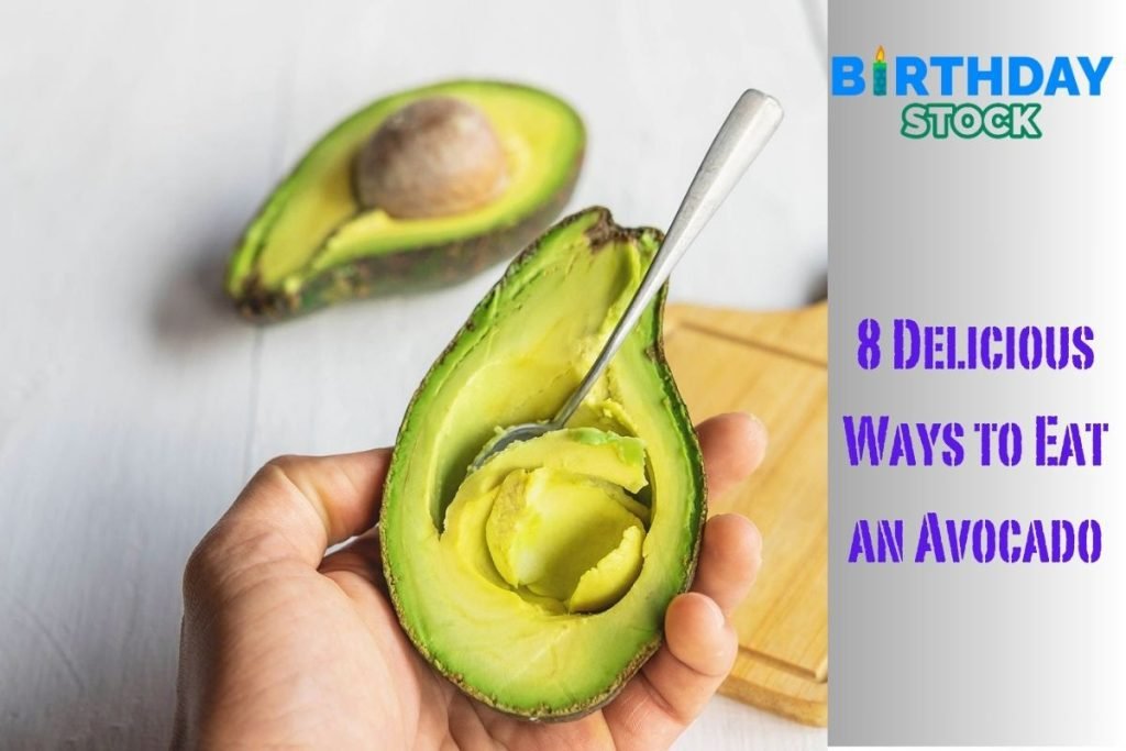 8 Delicious Ways To Eat An Avocado - Birthday Stock