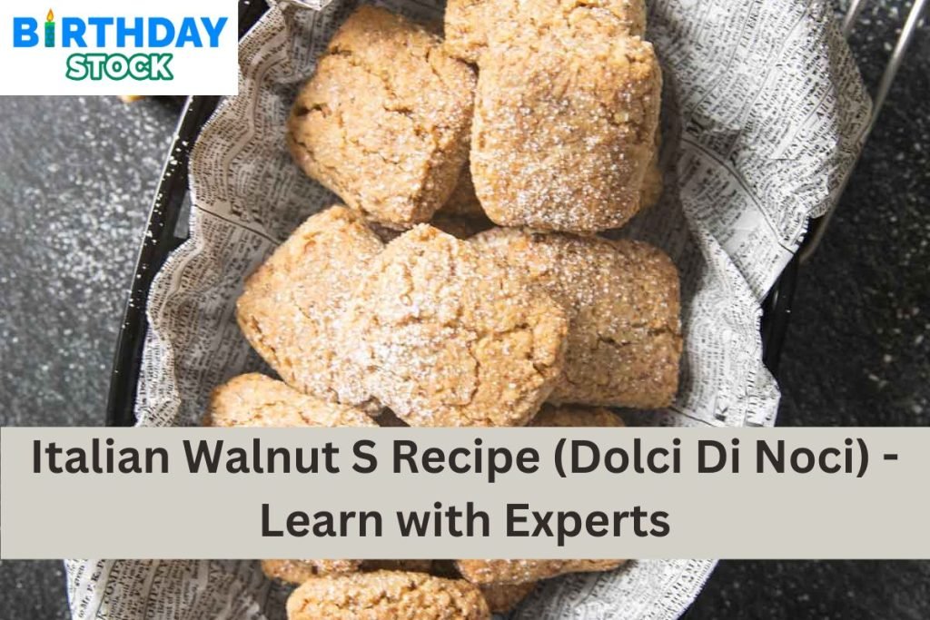 Italian Walnut S Recipe (Dolci Di Noci) - Learn With Experts - Birthday ...