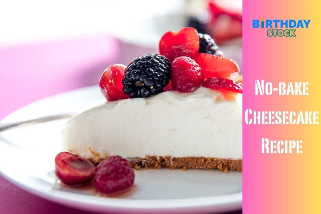 No-bake Cheesecake Recipe - Learn Like A Pro - Birthday Stock