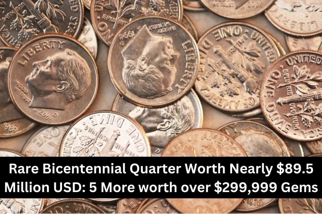 Rare Bicentennial Quarter Worth Nearly $89.5 Million USD: 5 More Worth Over $299,999 Gems ...