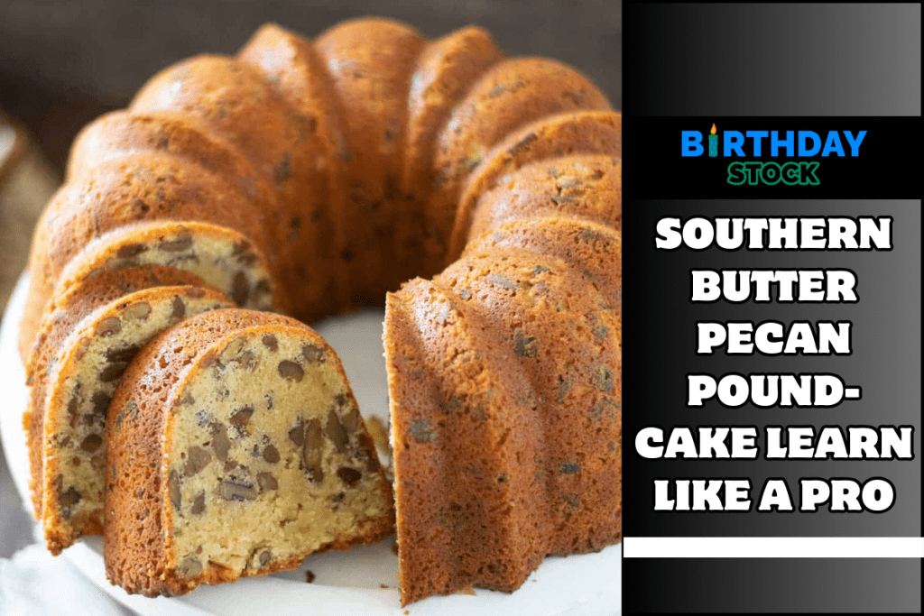 Southern Butter Pecan Pound Cake-Learn Like A Pro - Birthday Stock