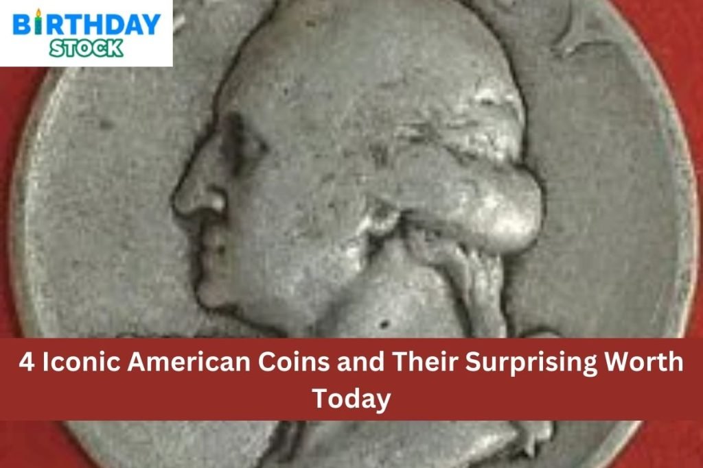 4 Iconic American Coins And Their Surprising Worth Today - Birthday Stock