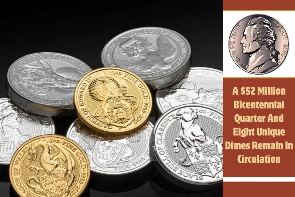 A $52 Million Bicentennial Quarter And Eight Unique Dimes Remain In ...