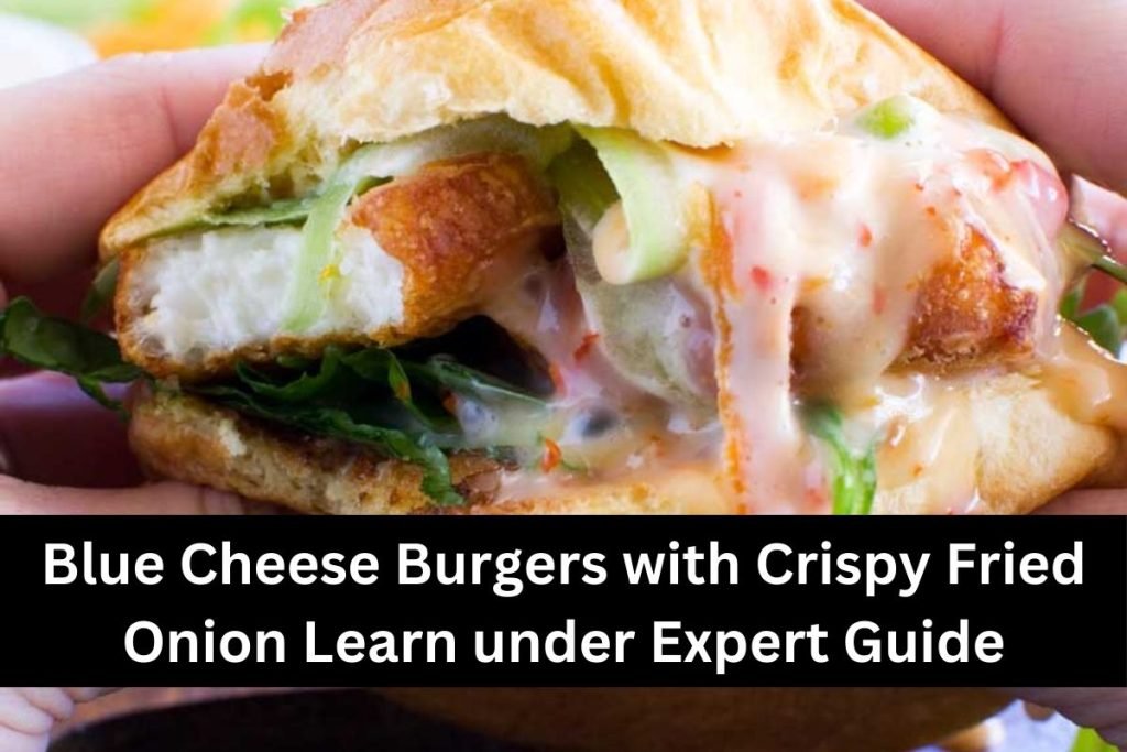 Blue Cheese Burgers With Crispy Fried Onion Learn Under Expert Guide ...