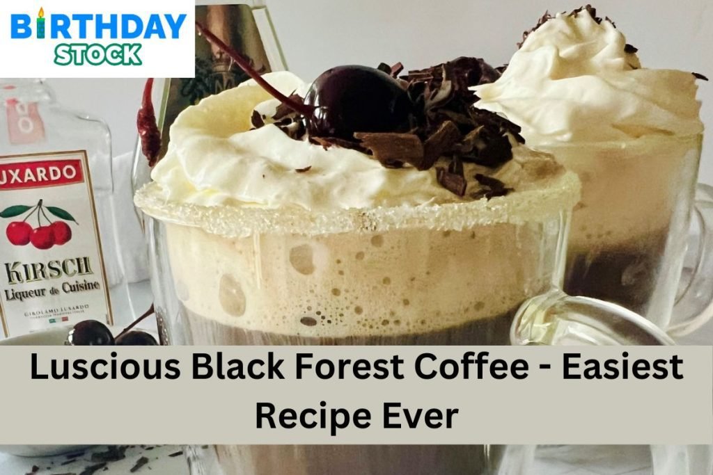 Luscious Black Forest Coffee - Easiest Recipe Ever - Birthday Stock
