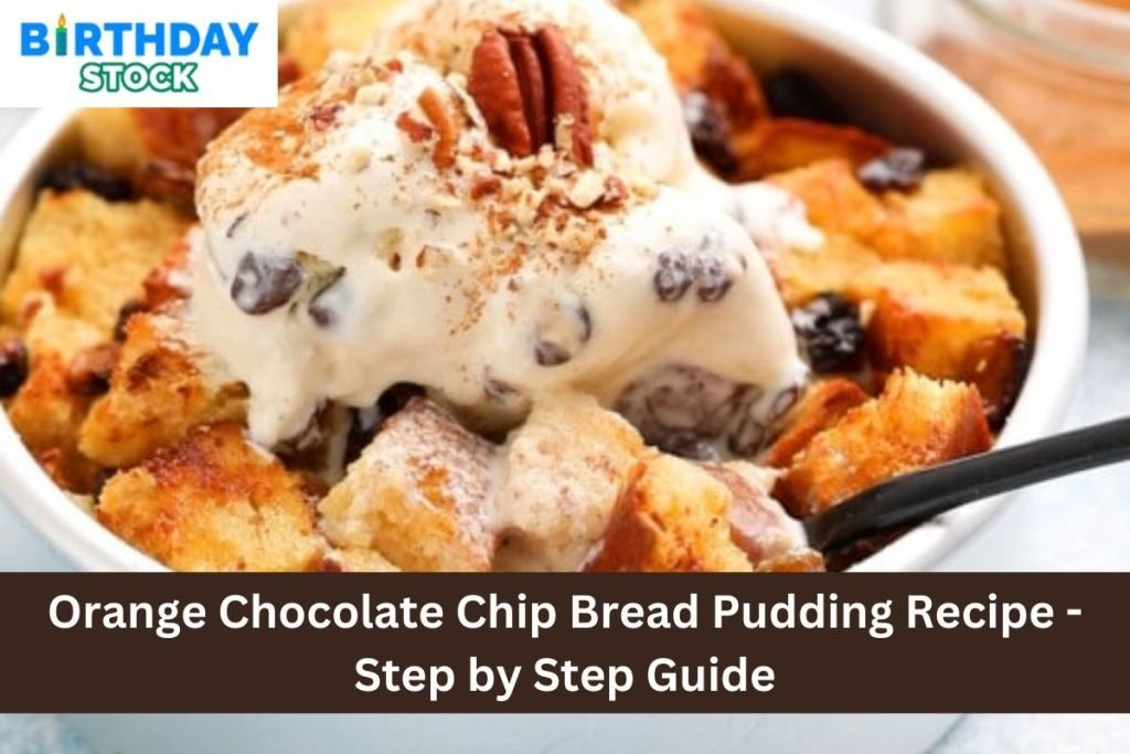 Orange Chocolate Chip Bread Pudding Recipe - Step By Step Guide ...