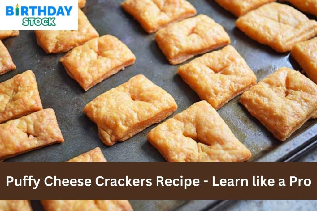 Puffy Cheese Crackers Recipe - Learn Like A Pro - Birthday Stock