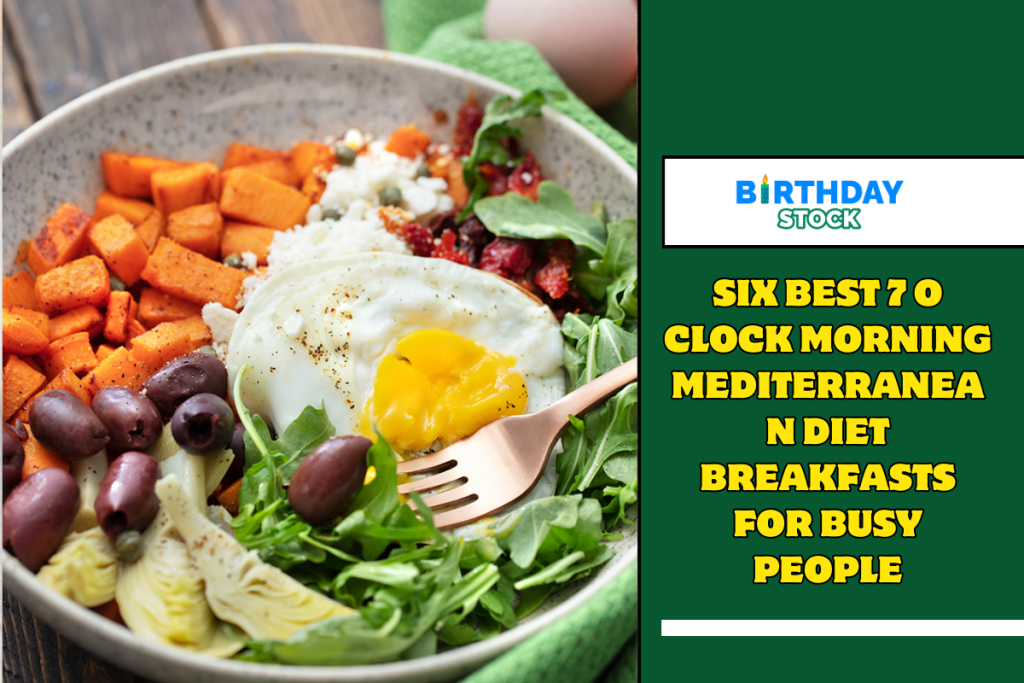 Six Best 7 O Clock Morning Mediterranean Diet Breakfasts For Busy ...