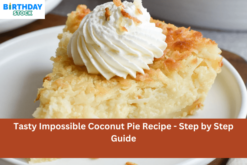 Tasty Impossible Coconut Pie Recipe - Step By Step Guide - Birthday Stock