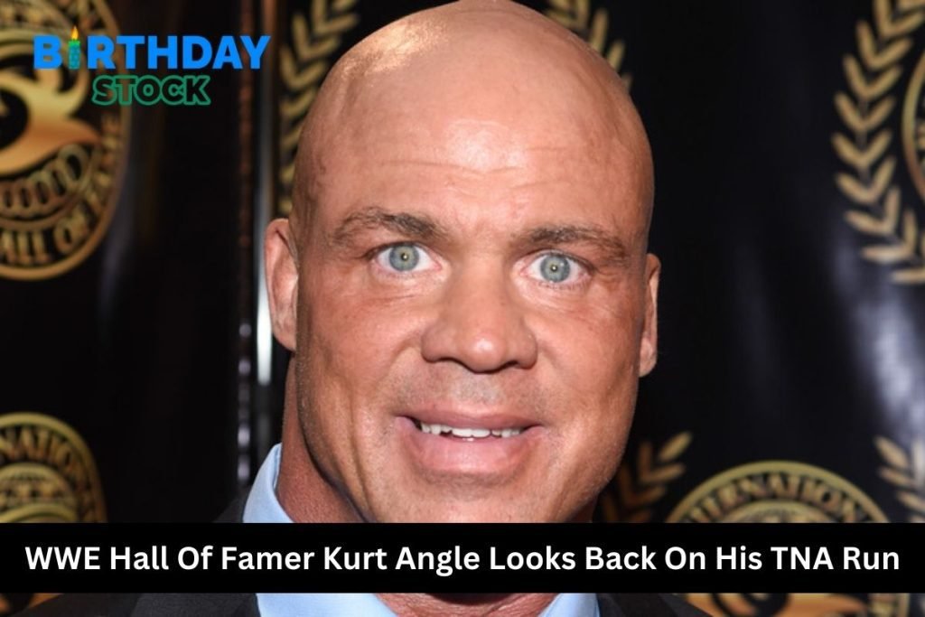 WWE Hall Of Famer Kurt Angle Looks Back On His TNA Run - Birthday Stock