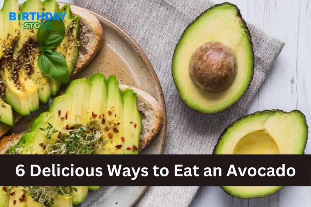 6 Delicious Ways To Eat An Avocado - Birthday Stock