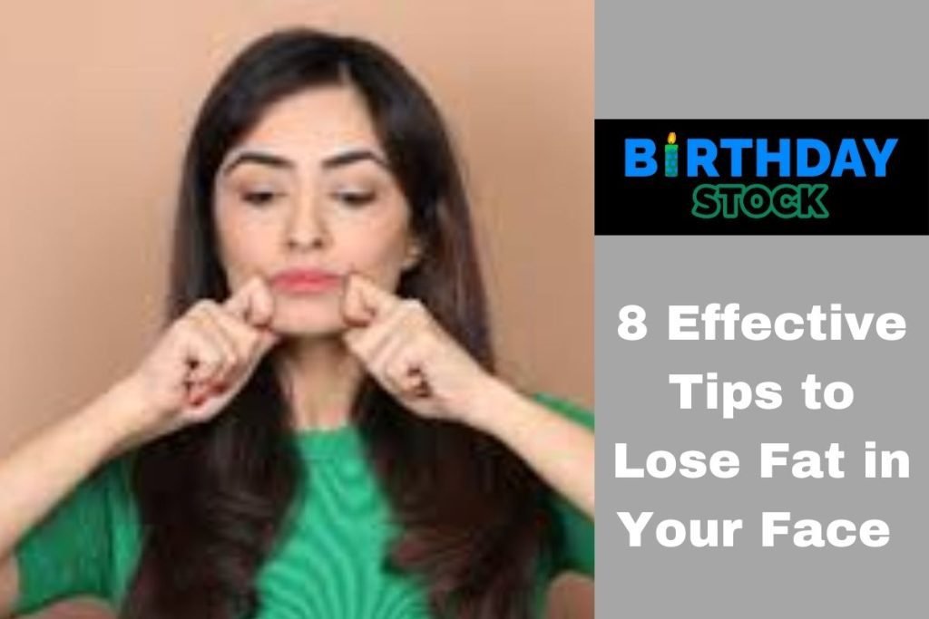 8 Effective Tips To Lose Fat In Your Face - Birthday Stock