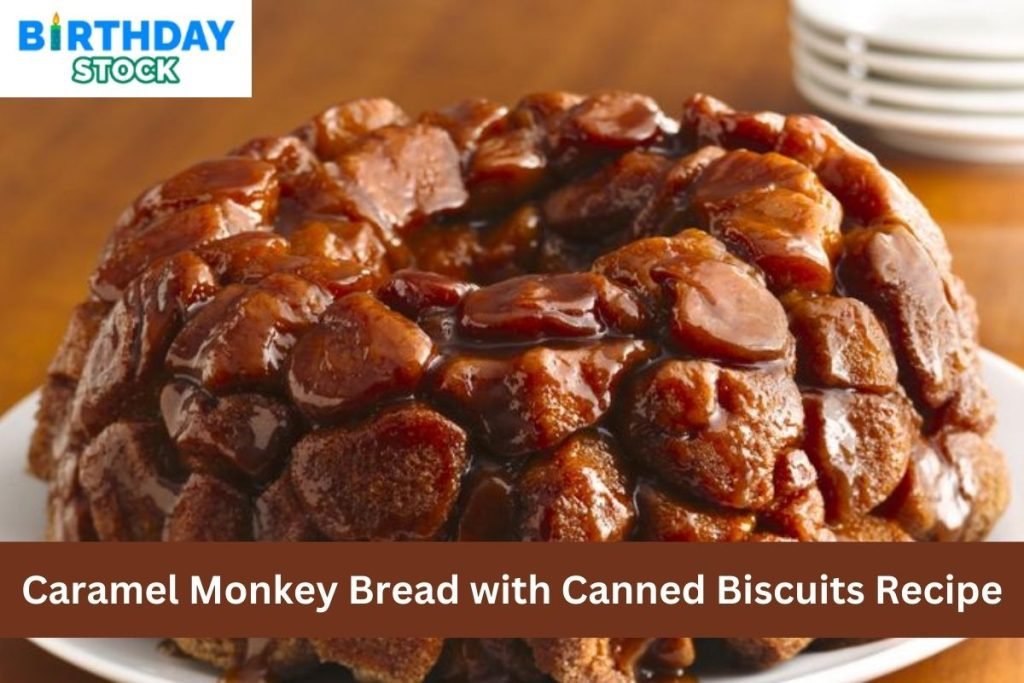 Caramel Monkey Bread With Canned Biscuits Recipe - Birthday Stock