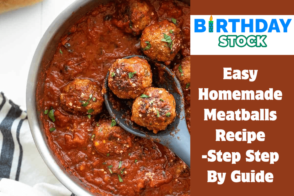 Easy Homemade Meatballs Recipe -Step Step By Guide - Birthday Stock