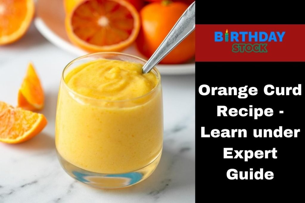 Orange Curd Recipe - Learn Under Expert Guide - Birthday Stock