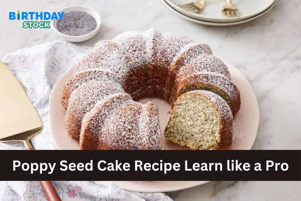 Poppy Seed Cake Recipe Learn Like A Pro - Birthday Stock