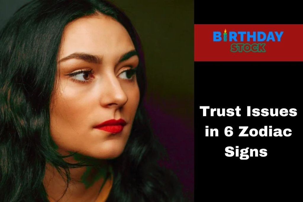 Trust Issues In 6 Zodiac Signs - Birthday Stock