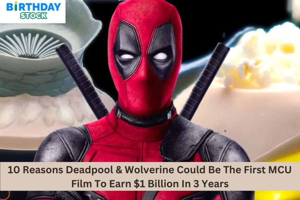 10 Reasons Deadpool & Wolverine Could Be The First MCU Film To Earn $1 ...
