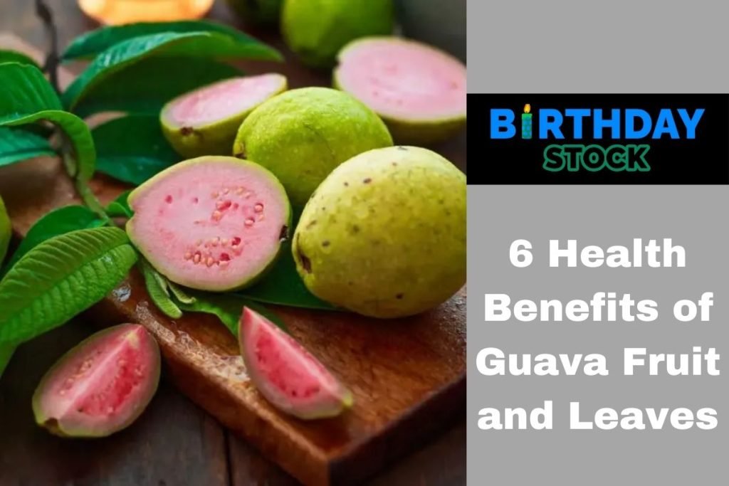 6 Health Benefits Of Guava Fruit And Leaves - Birthday Stock