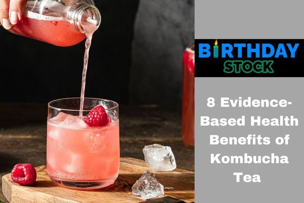 8 Evidence-Based Health Benefits Of Kombucha Tea - Birthday Stock