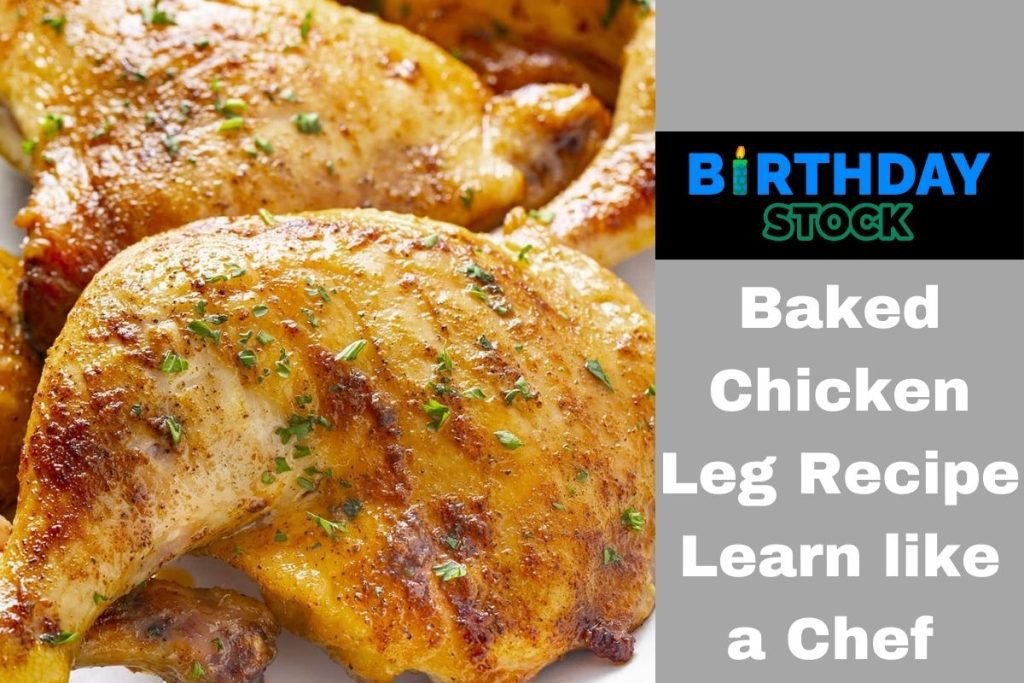Baked Chicken Leg Recipe Learn Like A Chef - Birthday Stock