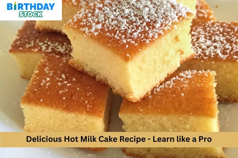Delicious Hot Milk Cake Recipe - Learn Like A Pro - Birthday Stock