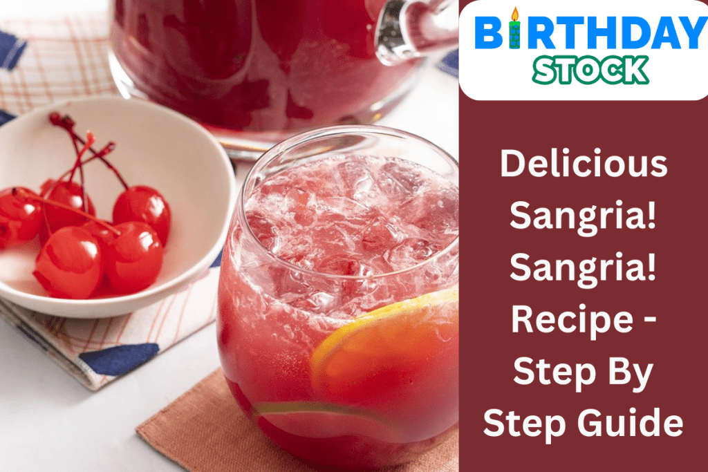 Delicious Sangria! Sangria! Recipe - Step By Step Guide - Birthday Stock