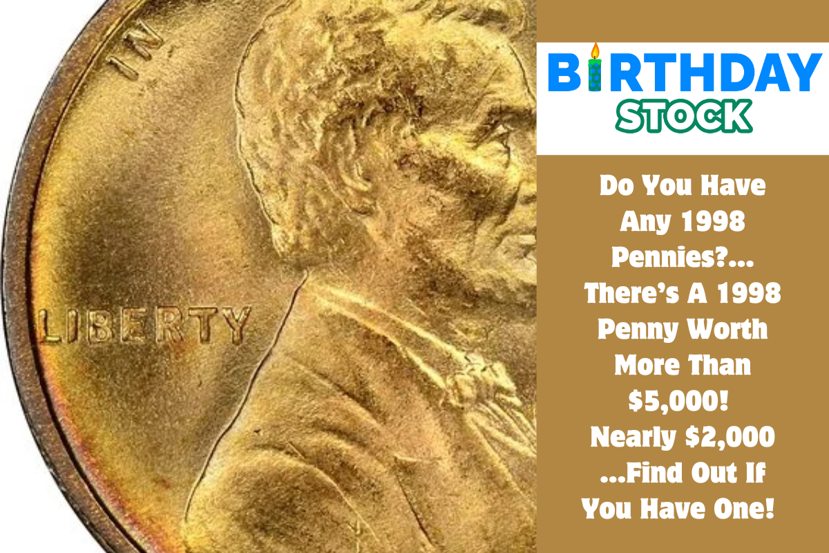 Do You Have Any 1998 Pennies?… There’s A 1998 Penny Worth More Than ...