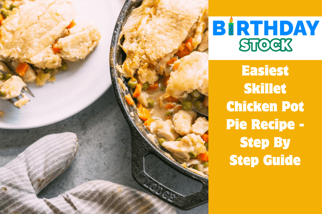 Easiest Skillet Chicken Pot Pie Recipe - Step By Step Guide - Birthday ...