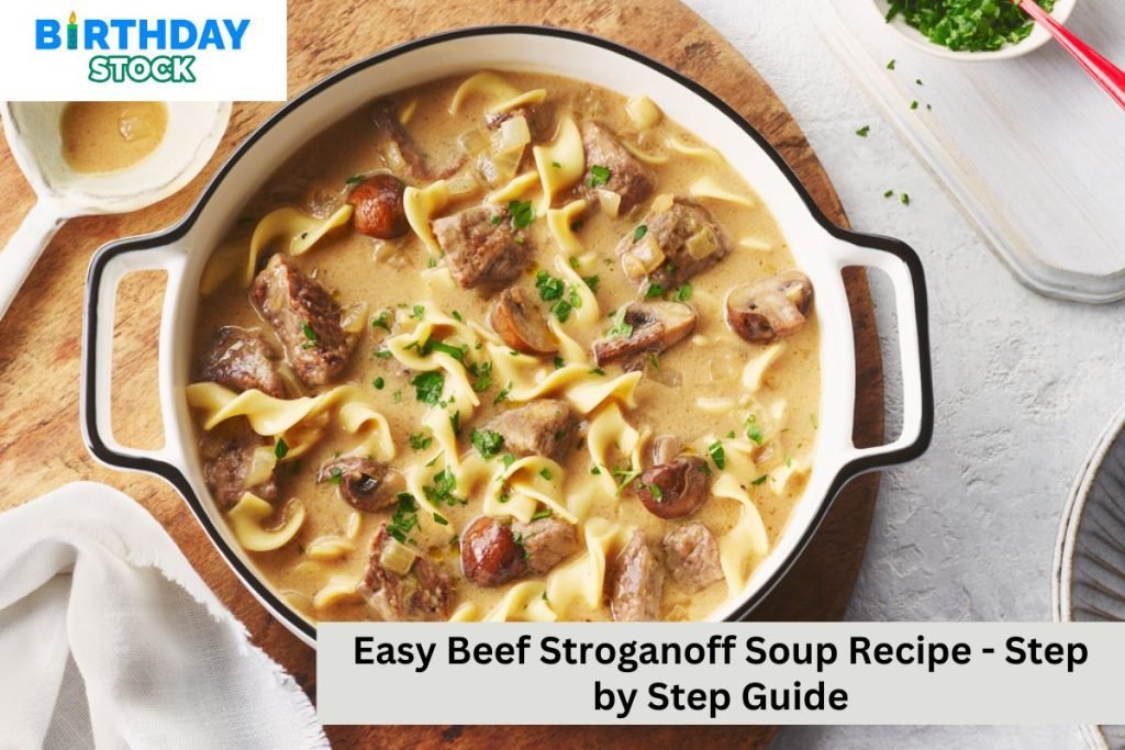 Easy Beef Stroganoff Soup Recipe - Step By Step Guide - Birthday Stock