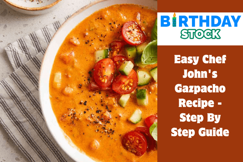 Easy Chef John's Gazpacho Recipe - Step By Step Guide - Birthday Stock