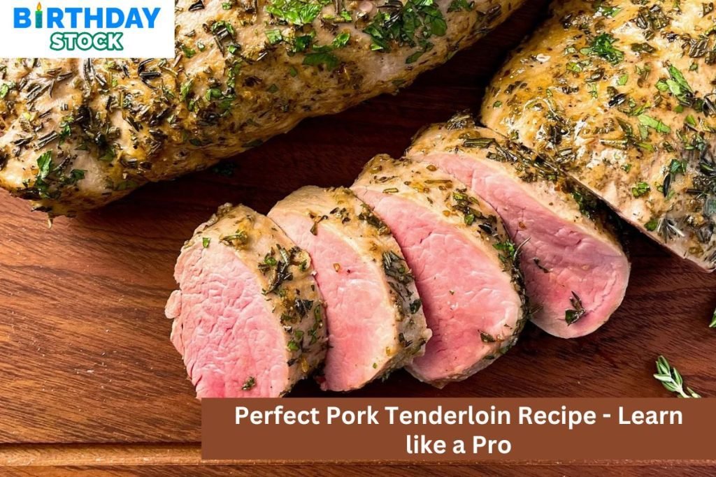 Perfect Pork Tenderloin Recipe - Learn Like A Pro - Birthday Stock