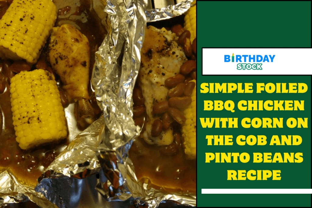 Simple Foiled BBQ Chicken With Corn On The Cob And Pinto Beans Recipe ...