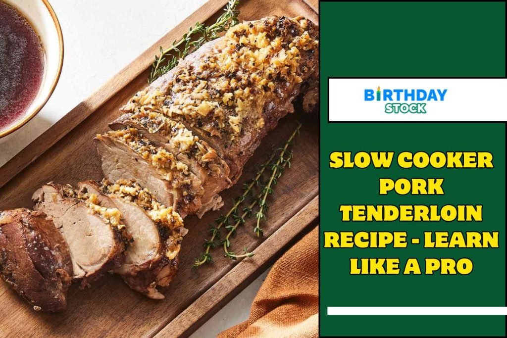 Slow Cooker Pork Tenderloin Recipe - Learn Like A Pro - Birthday Stock