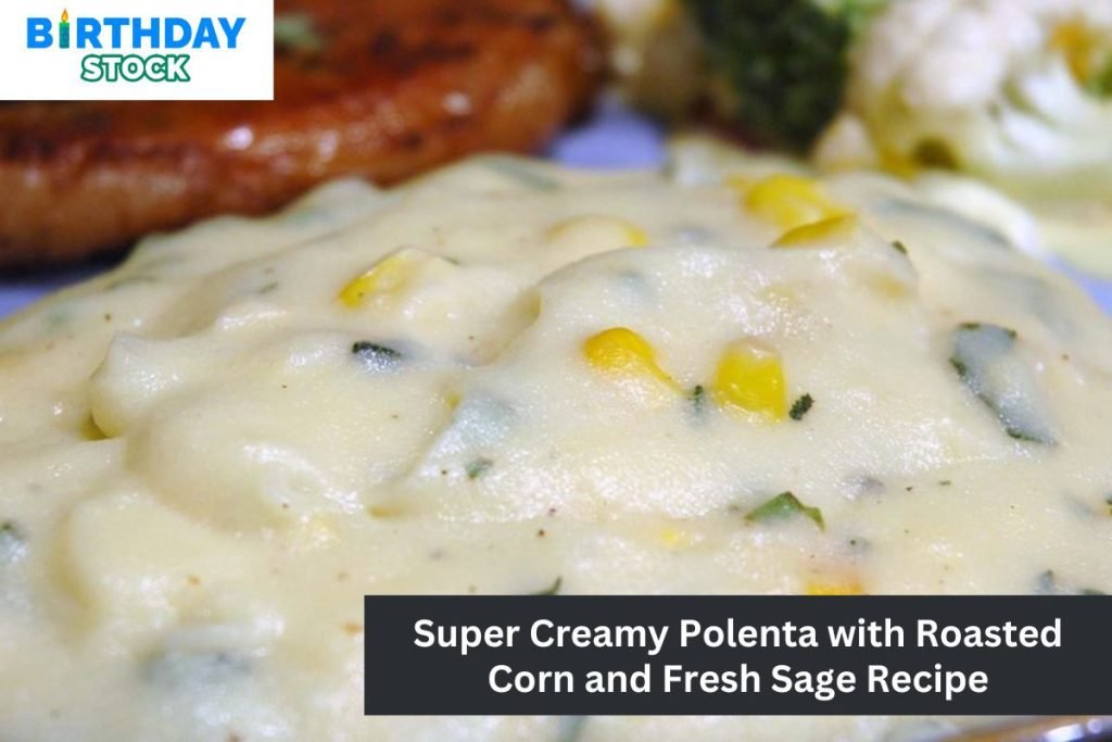 Super Creamy Polenta With Roasted Corn And Fresh Sage Recipe - Birthday ...