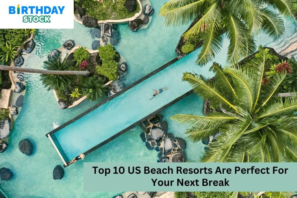 Top 10 US Beach Resorts Are Perfect For Your Next Break - Birthday Stock